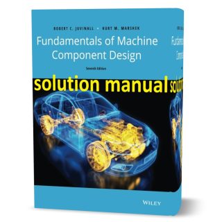 Fundamentals of Machine Component Design 5th & 7th edition Solutions ...