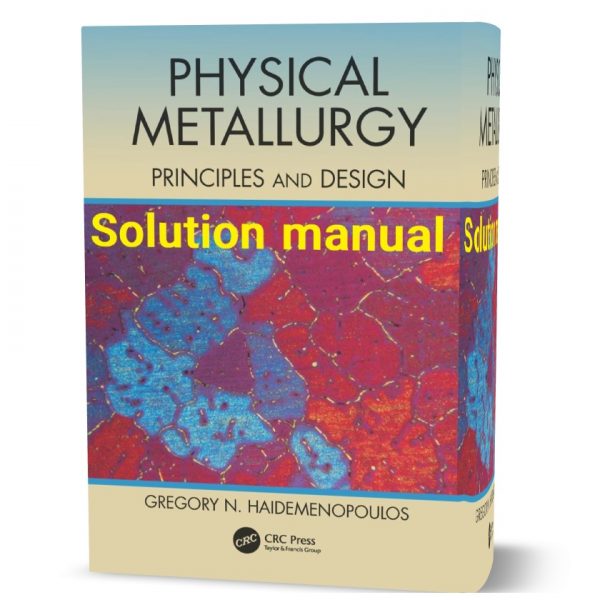 physical metallurgy principles and design Haidemenopoulos 1st edition solution manual pdf