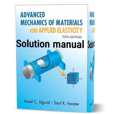 Advanced mechanics of materials and applied elasticity Ugural & Fenster 5th -6th edition ...