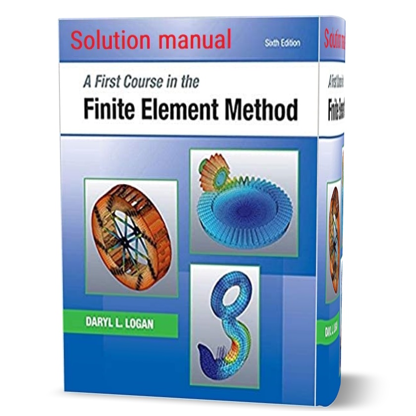 A First Course In The Finite Element Method 5th 6th Edition Logan A First Course In The Finite Element Method 5th 6th Edition Logan