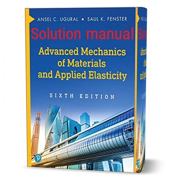 Advanced mechanics of materials and applied elasticity Ugural & Fenster 5th -6th edition ...
