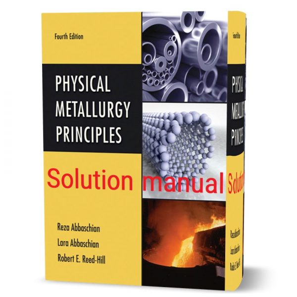 Physical metallurgy principles Abbaschian 4th edition solution manual pdf
