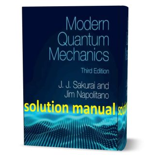 Modern quantum mechanics J.J. Sakurai 3rd edition solutions manual pdf