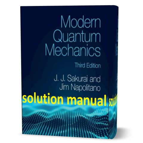 Modern quantum mechanics J.J. Sakurai 3rd edition solutions manual pdf