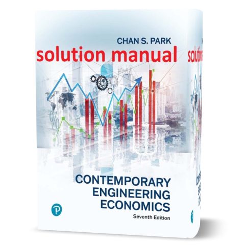 Contemporary Engineering Economics 7th Edition Chan S. Park Solutions ...