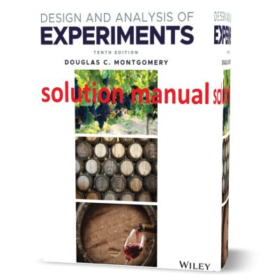Design and analysis of experiments 10th edition Montgomery solutions manual